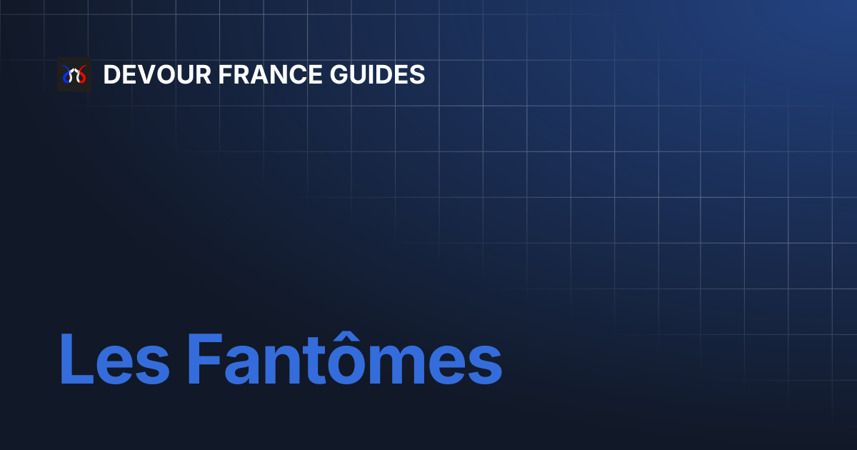 Les Fantômes | DEVOUR FRANCE GUIDES